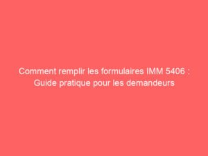 Comment remplir les formulaires IMM 5406 : Guide pratique pour les ...